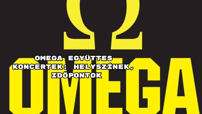 Omega együttes koncertek: helyszínek, időpontok
