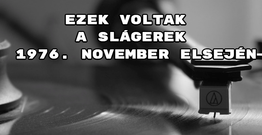 Ezek voltak a slágerek 1976. november elsején
