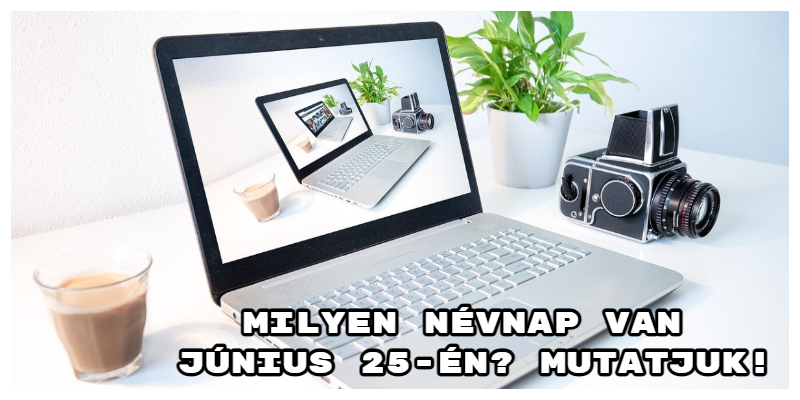 Milyen névnap van június 25-én? Mutatjuk!
