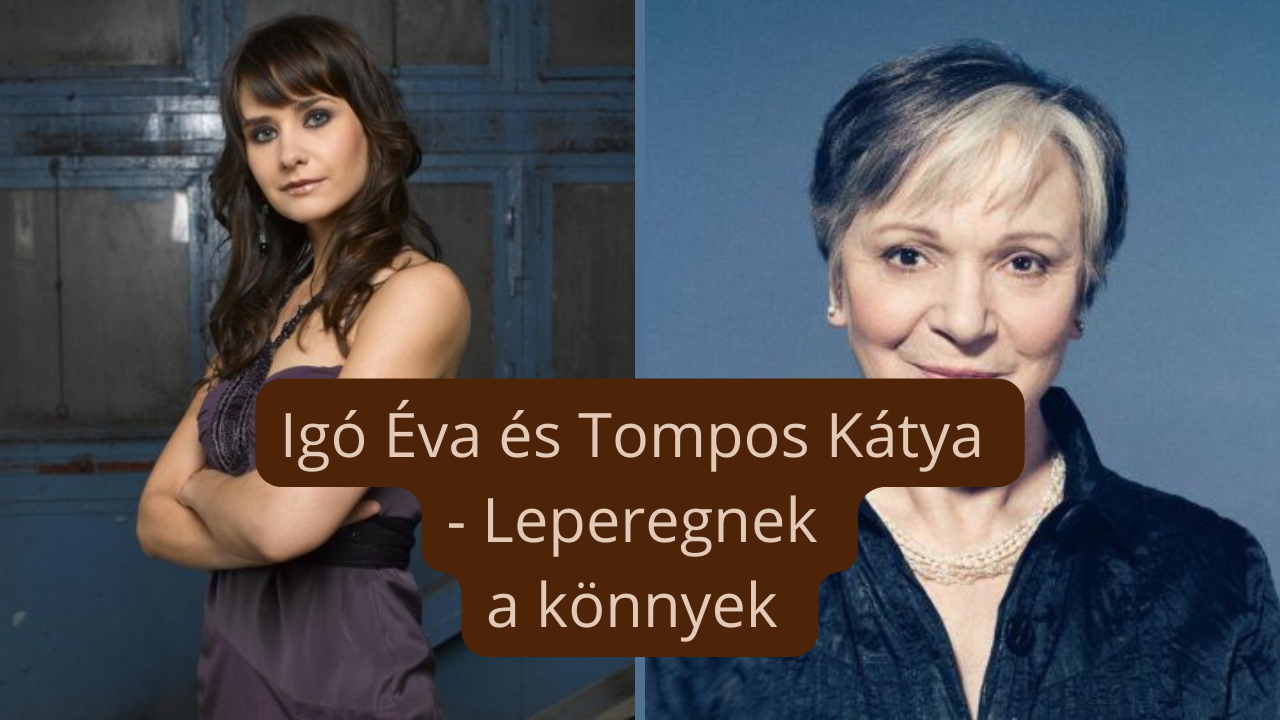 Igó Éva és Tompos Kátya - Leperegnek a könnyek