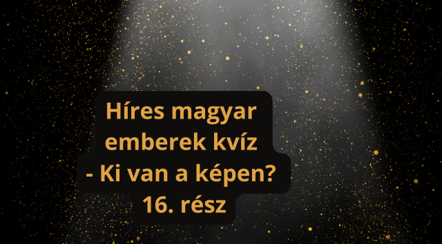 Híres magyar emberek kvíz - Ki van a képen? 16. rész