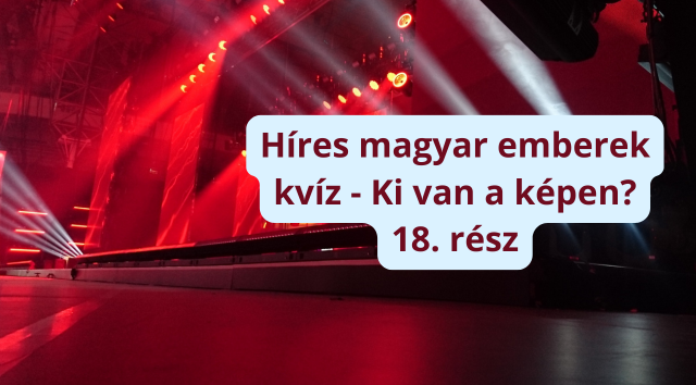 Híres magyar emberek kvíz - Ki van a képen? 18. rész