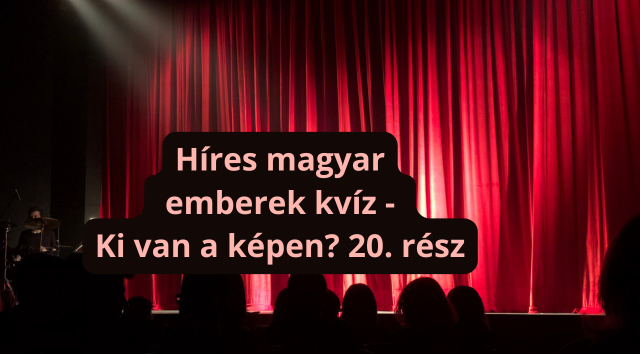 Híres magyar emberek kvíz - Ki van a képen? 20. rész